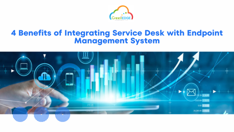 4 Benefits of Integrating Service Desk with Endpoint Management System 4 Benefits of Integrating Service Desk with Endpoint Management System